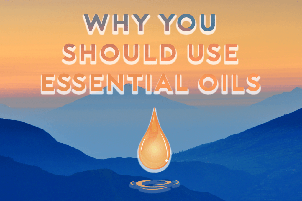 Top 3 Reasons to Use Essential Oils | All Natural Ideas