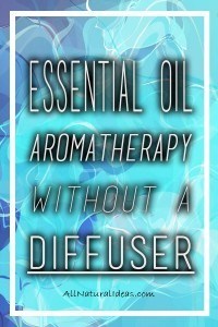 How to Use Essential Oils without Diffuser | All Natural Ideas