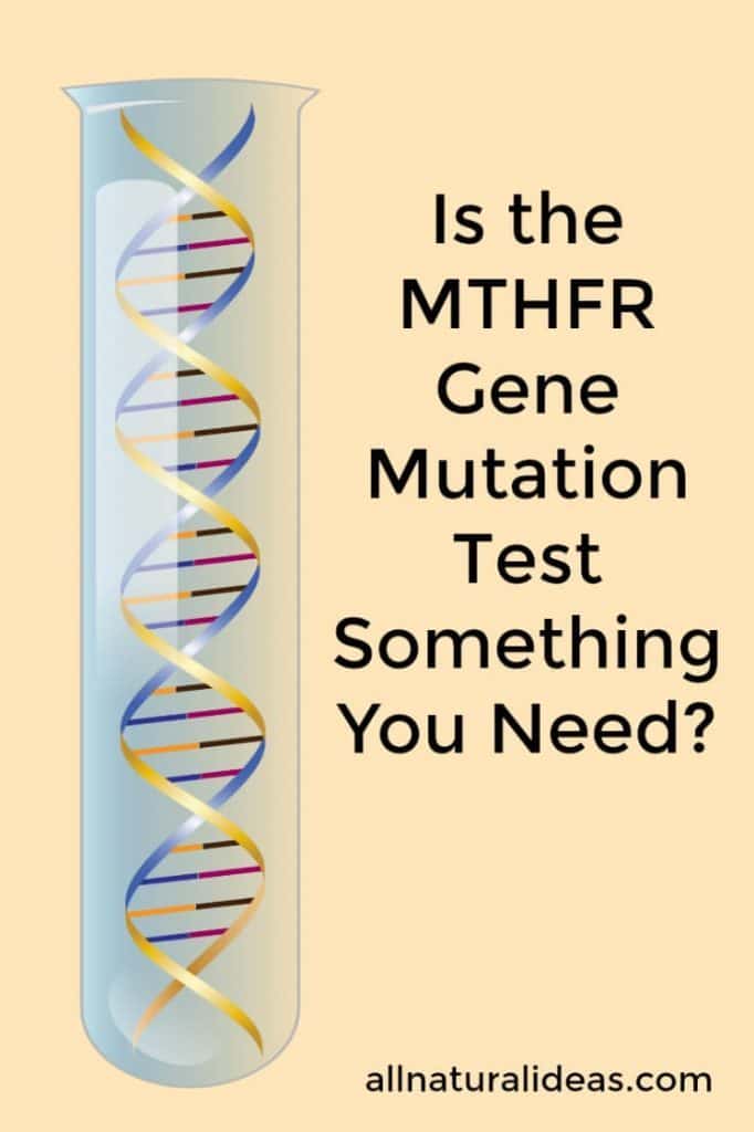Is the MTHFR Gene Mutation Test Something You Need? | All Natural Ideas