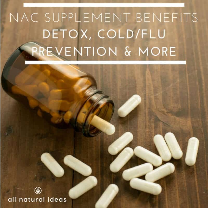 NAC Supplement Benefits: Detox and Flu Prevention | All Natural Ideas