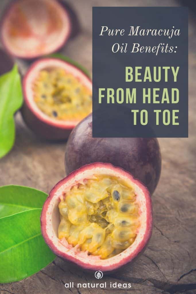 Pure Maracuja Oil Benefits from Head to Toe | All Natural Ideas