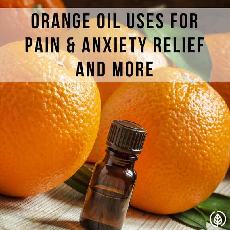 Orange Oil Uses for Pain & Anxiety Relief and More | All Natural Ideas